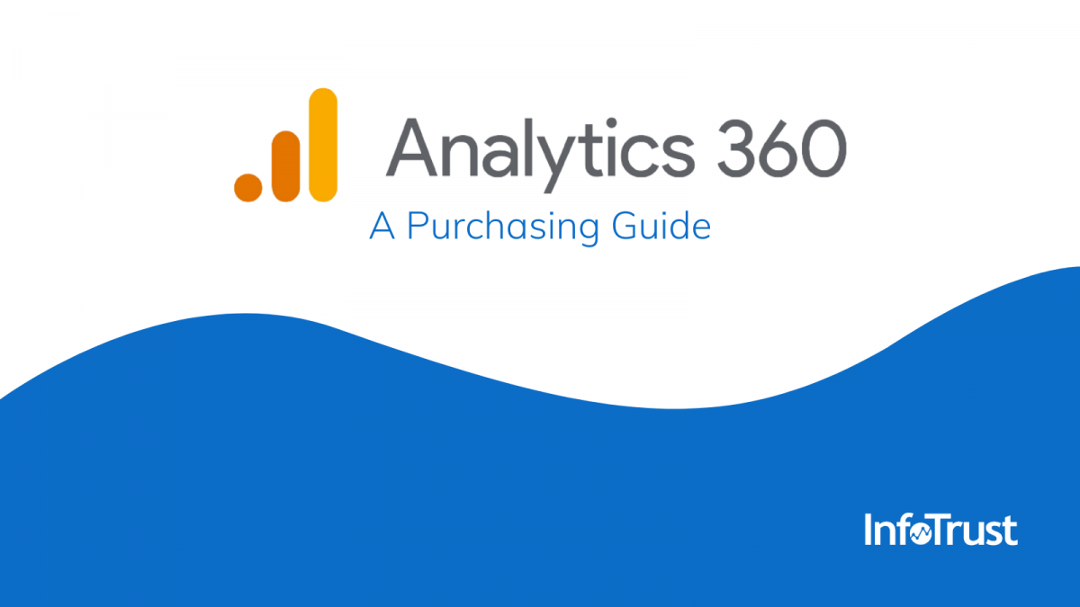 Google Analytics 360: A Purchasing Guide for Media Publishers - InfoTrust