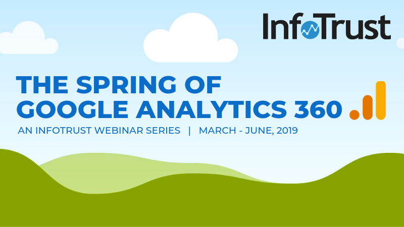 Spring GA360 Webinar Series | Google Analytics 360 | InfoTrust