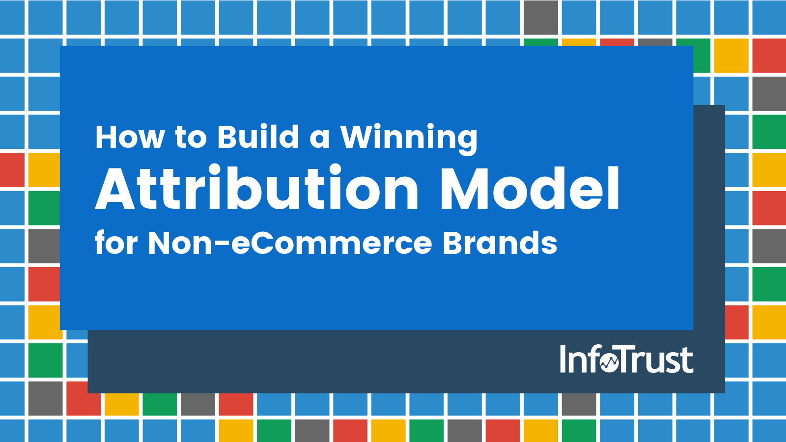 Build a Winning Attribution Model | Major Non-eCommerce Brands
