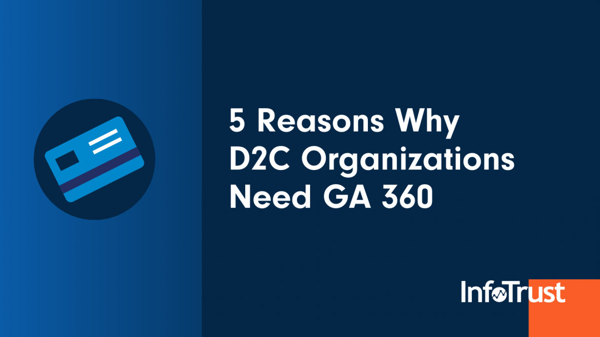 5 Reasons Why Direct-to-Consumer Organizations Need GA 360 | InfoTrust