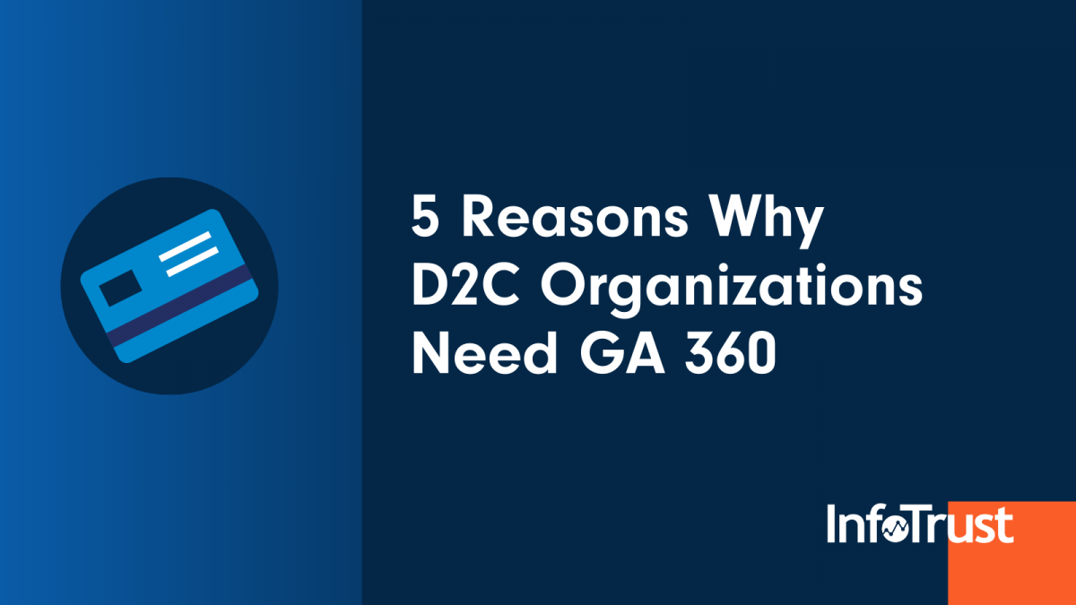 5 Reasons Why Direct-to-Consumer Organizations Need GA 360 | InfoTrust