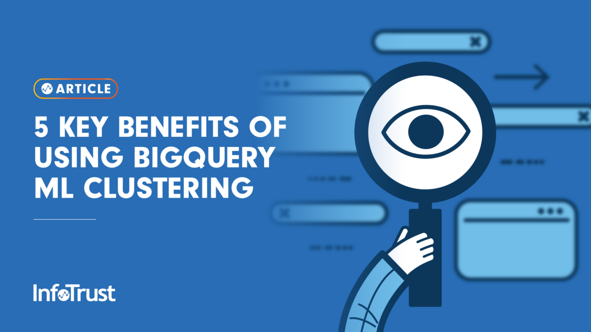5 Key Benefits of Using BigQuery ML Clustering