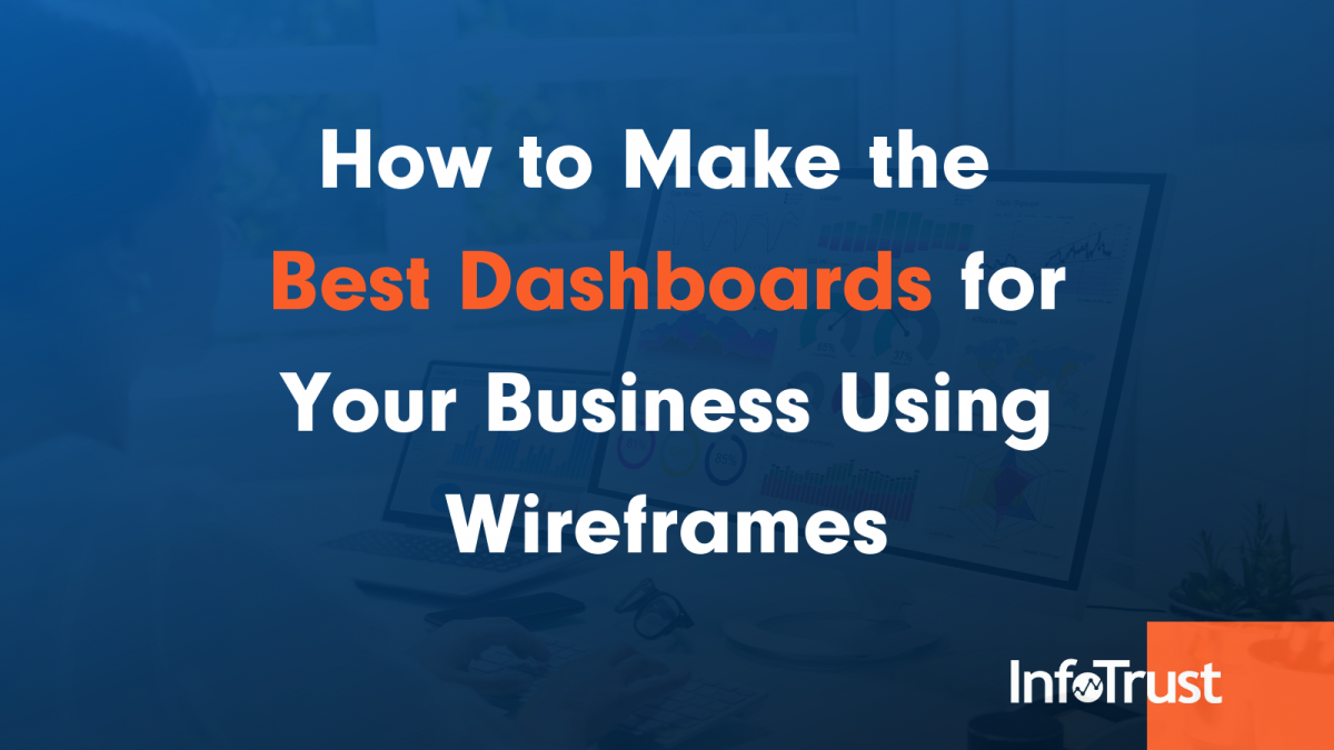 How to Make the Best Dashboards for Your Business Using Wireframes