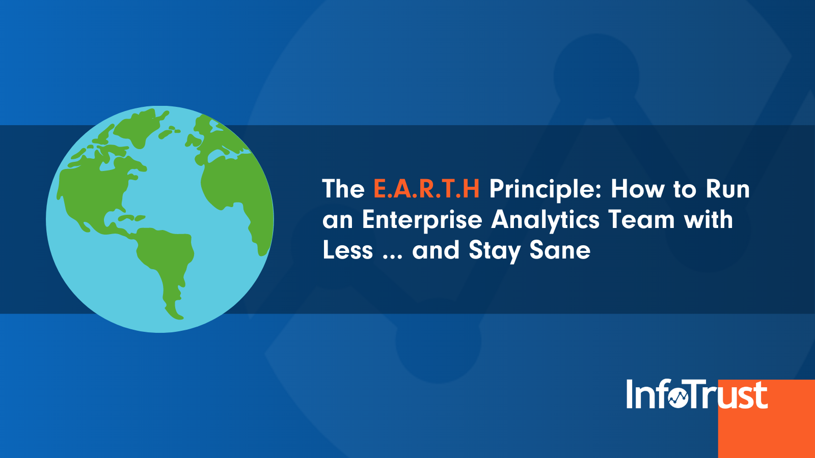 The E.A.R.T.H Principle: How to Run an Enterprise Analytics Team