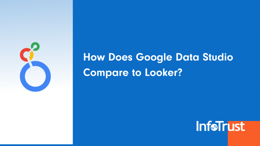 How Does Google Data Studio Compare to Looker | InfoTrust Blog