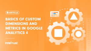 Basics of Custom Dimensions and Metrics in Google Analytics 4