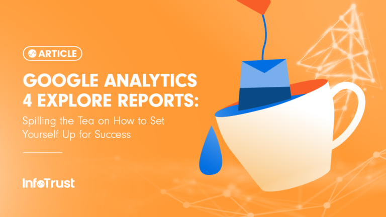 Google Analytics 4 Explore Reports: Spilling the Tea on How to Set Yourself Up for Success in ...