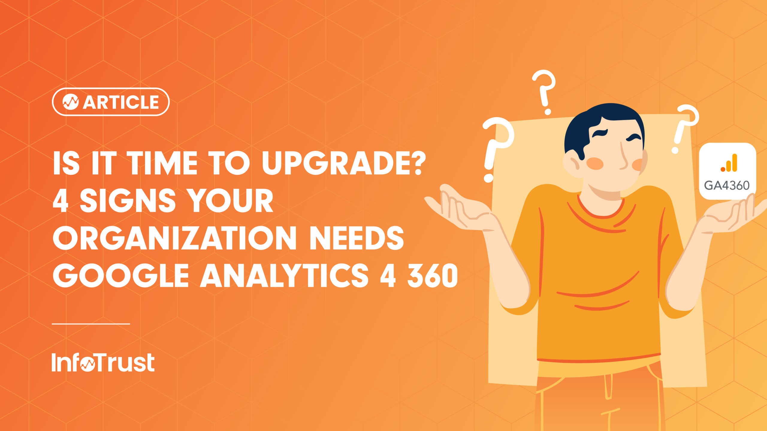 Is It Time to Upgrade? 4 Signs Your Organization Needs Google Analytics 4 360