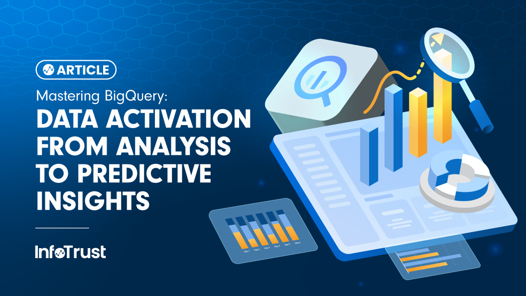 Mastering BigQuery: Data Activation from Analysis to Predictive Insights - InfoTrust